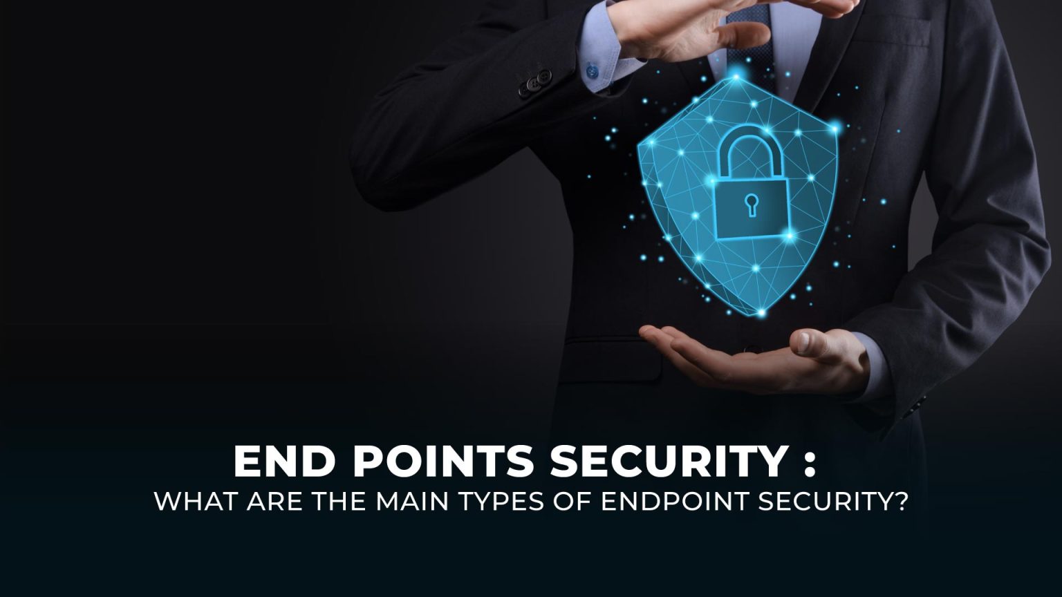End Points Security: What are the main types of endpoint security ...