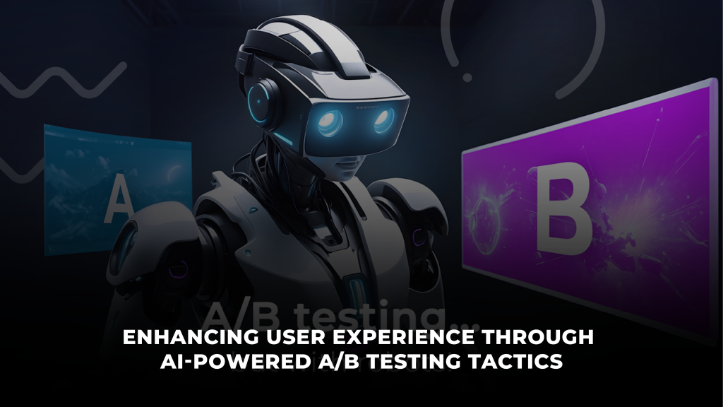 Enhancing User Experience through AI-Powered A/B Testing Tactics ... Enhancing User Experience through AI-Powered A/B Testing Tactics ...