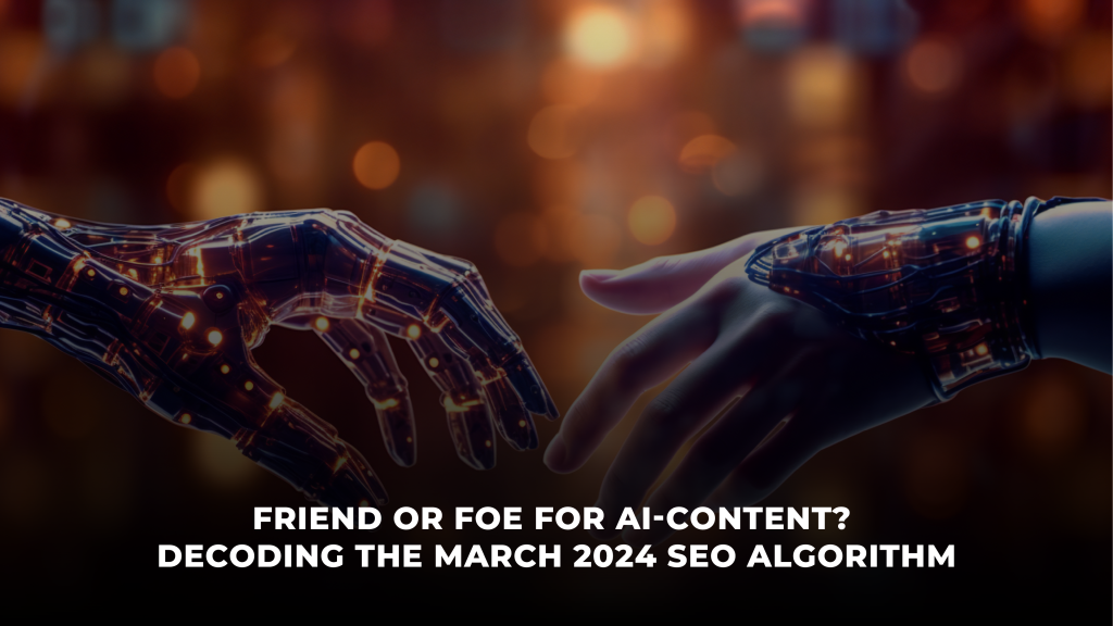 Friend or Foe for AI-Content? Decoding the March 2024 SEO Algorithm ... Friend or Foe for AI-Content? Decoding the March 2024 SEO Algorithm ...